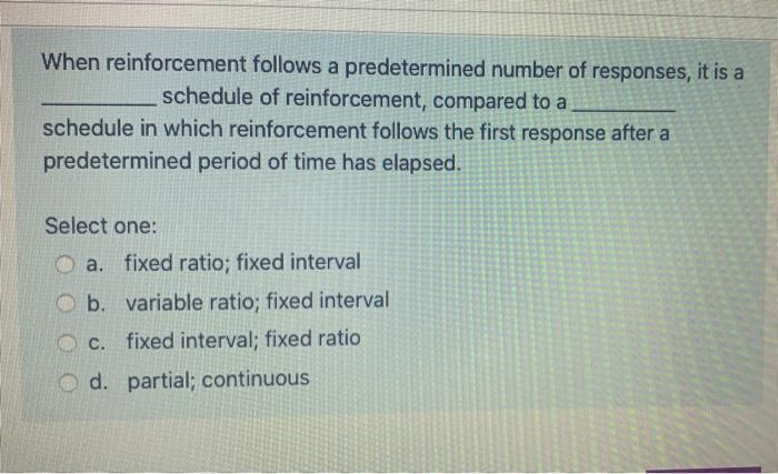 Solved When reinforcement follows a predetermined number of | Chegg.com