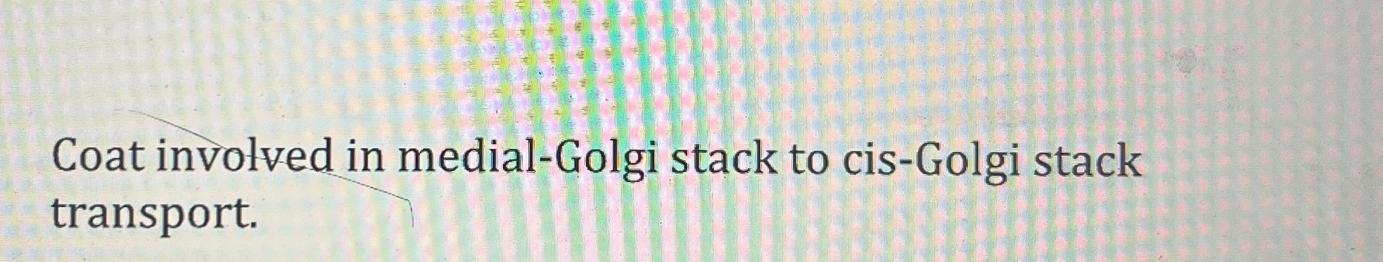 Solved Coat involved in medial-Golgi stack to cis-Golgi | Chegg.com