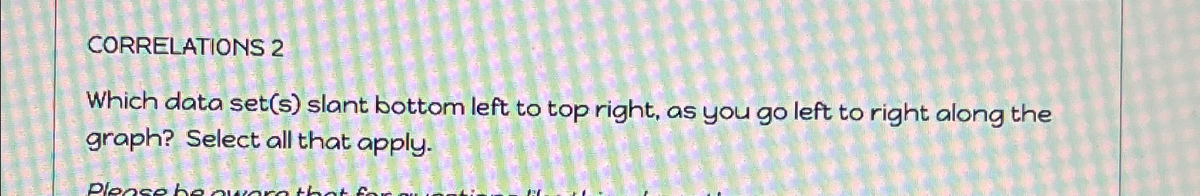 Solved CORRELATIONS 2Which data set(s) ﻿slant bottom left to | Chegg.com