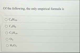 Solved Of the following, the only empirical formula | Chegg.com