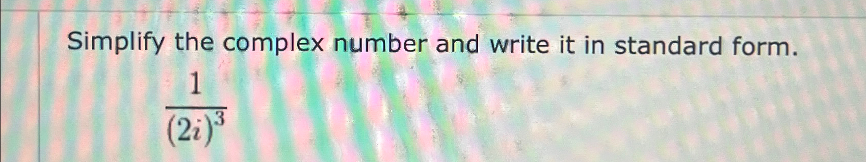 Solved Simplify the complex number and write it in standard | Chegg.com