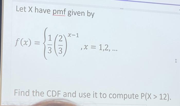 Solved Let X have pmf given by f(x)={31(32)x−1,x=1,2,… Find | Chegg.com