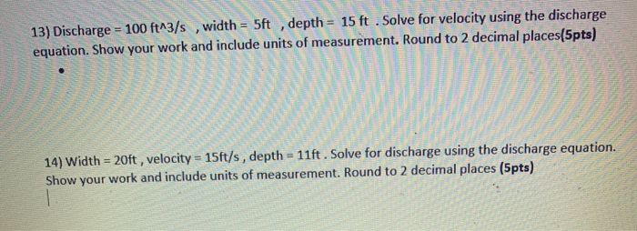 Solved 13) Discharge = 100 ft^3/s, width = 5ft , depth = 15 | Chegg.com