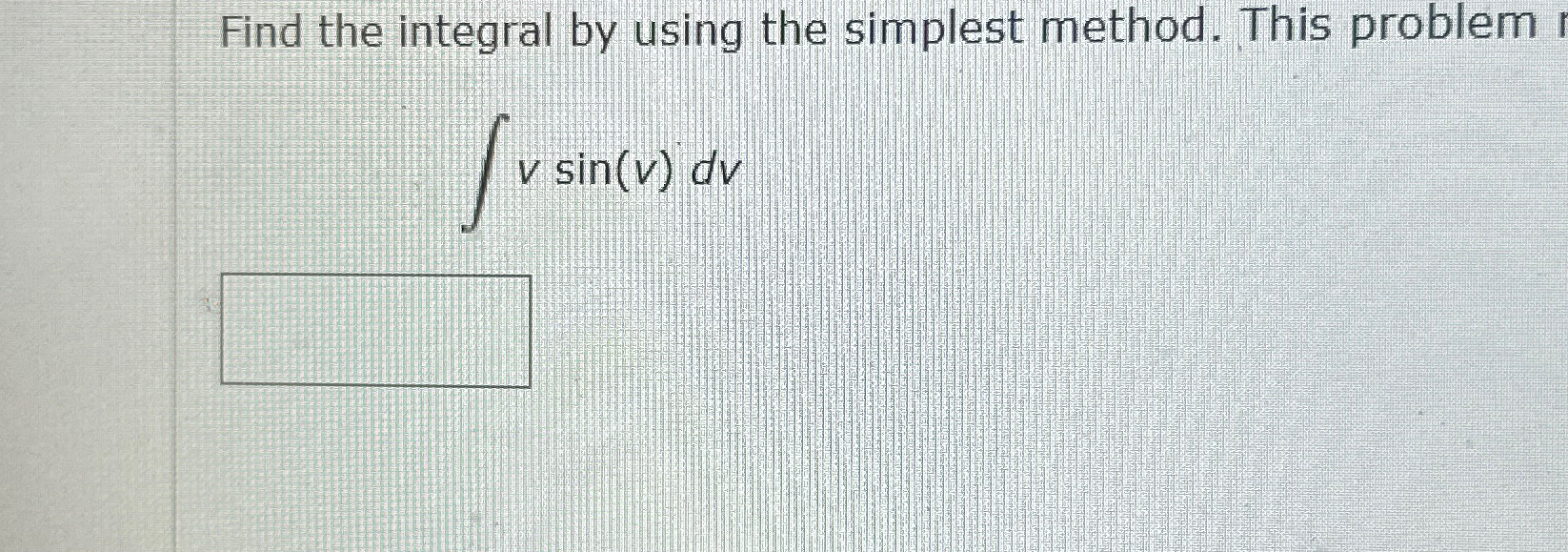 Solved Find the integral by using the simplest method. This | Chegg.com