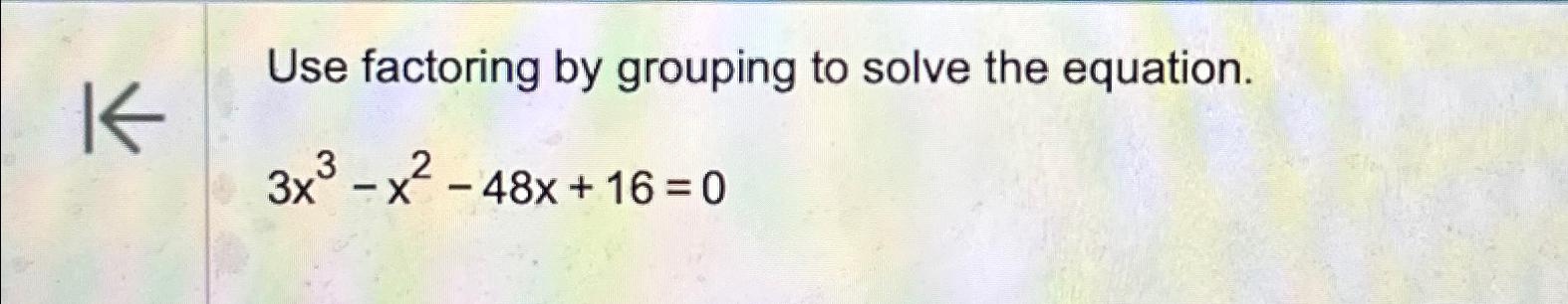 Solved Use factoring by grouping to solve the | Chegg.com