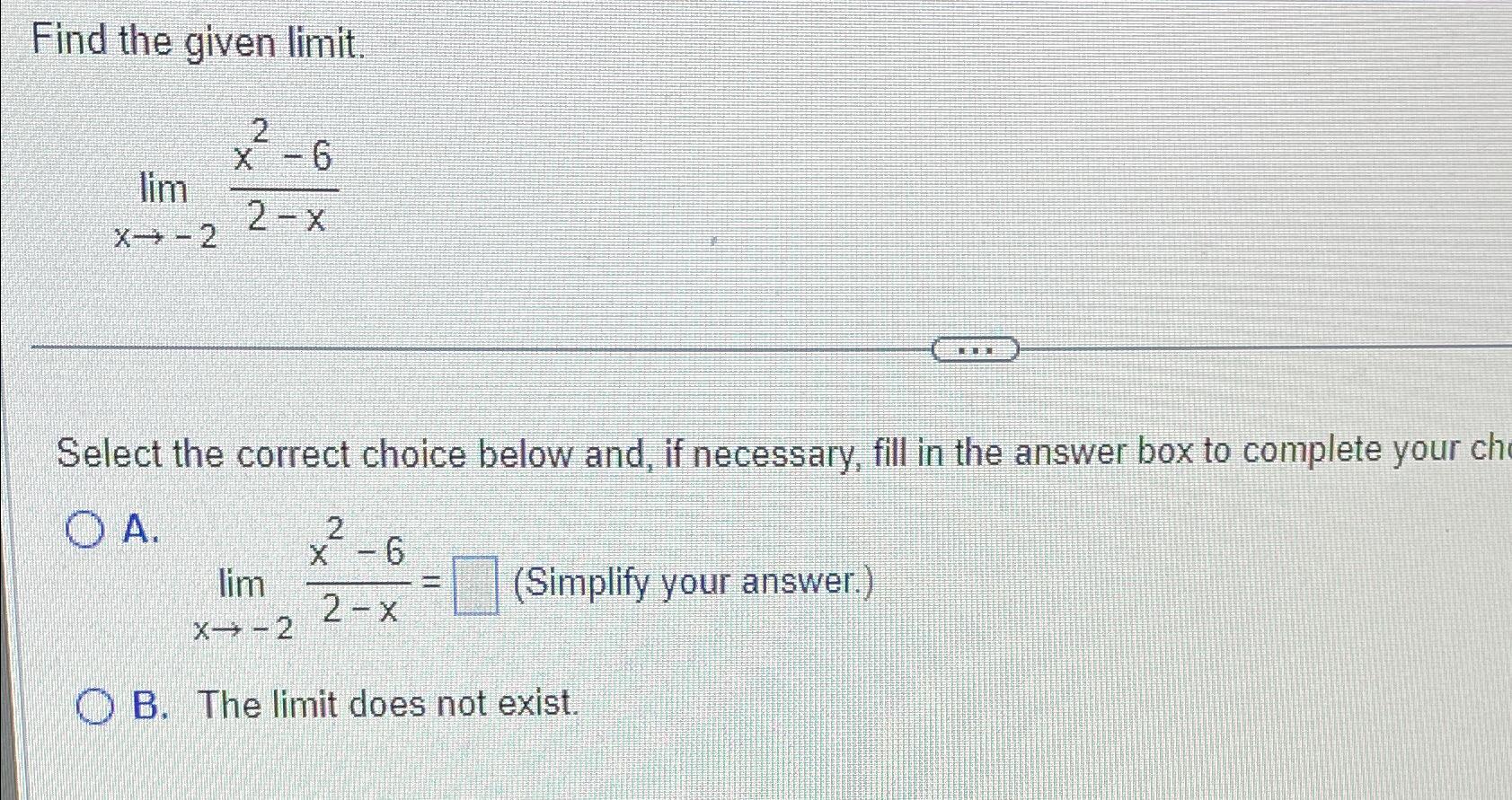 Solved Find the given limit.limx→-2x2-62-xSelect the correct | Chegg.com