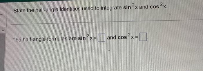 Solved State the half-angle identities used to integrate | Chegg.com