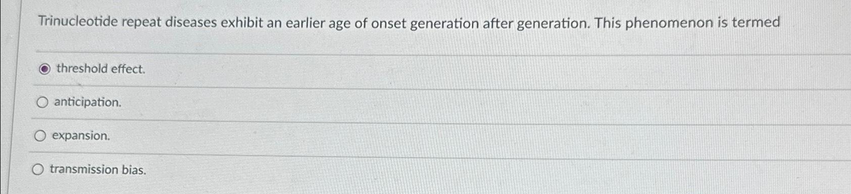 Solved Trinucleotide repeat diseases exhibit an earlier age | Chegg.com