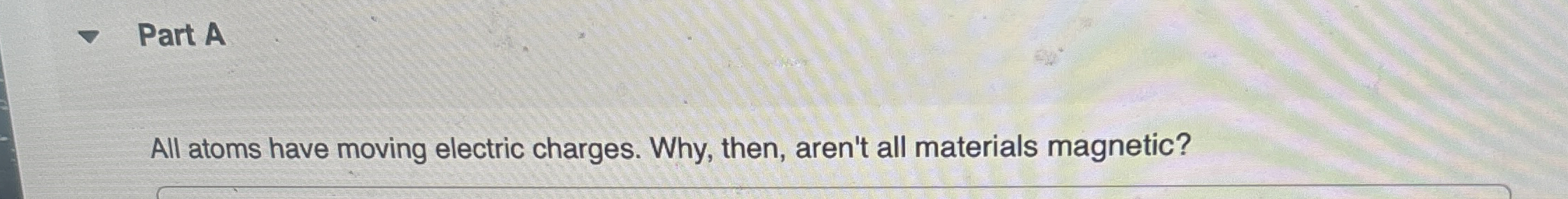 Solved Part AAll atoms have moving electric charges. Why, | Chegg.com