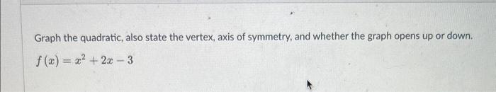 Solved Graph the quadratic, also state the vertex, axis of | Chegg.com