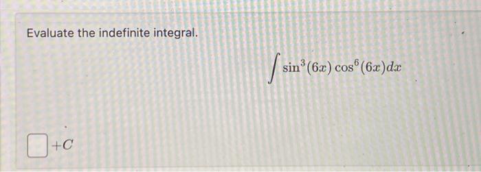 Solved Evaluate the indefinite integral. ∫sin3(6x)cos6(6x)dx | Chegg.com