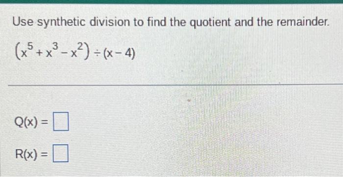 Solved Use synthetic division to find the quotient and the | Chegg.com