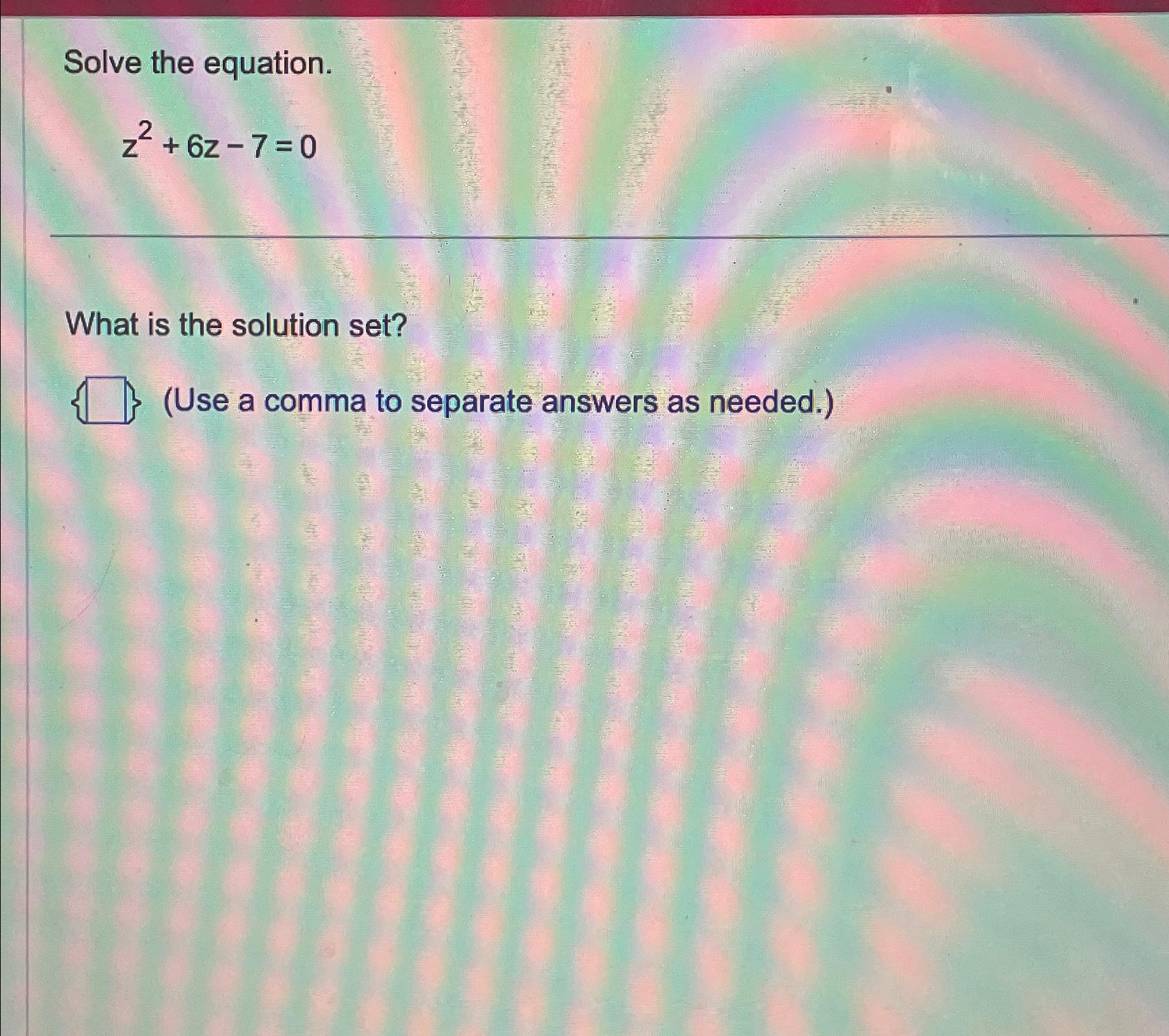 Solved Solve the equation.z2+6z-7=0What is the solution | Chegg.com Solved Solve the equation.z2+6z-7=0What is the solution | Chegg.com