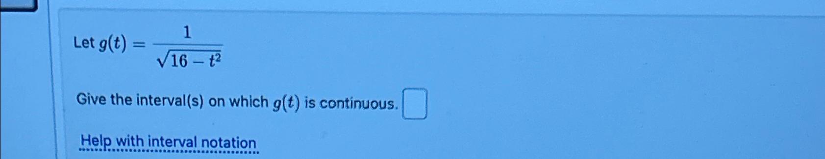 Solved Let g(t)=116-t22Give the interval(s) ﻿on which g(t) | Chegg.com