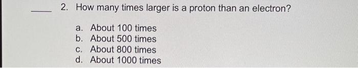 Solved 2. How many times larger is a proton than an | Chegg.com