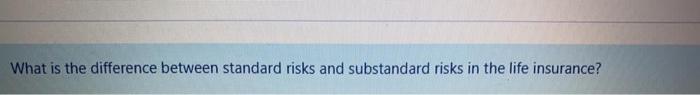 Solved What is the difference between standard risks and | Chegg.com