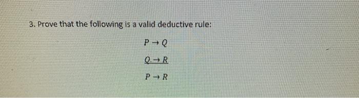Solved 3. Prove that the following is a valid deductive | Chegg.com