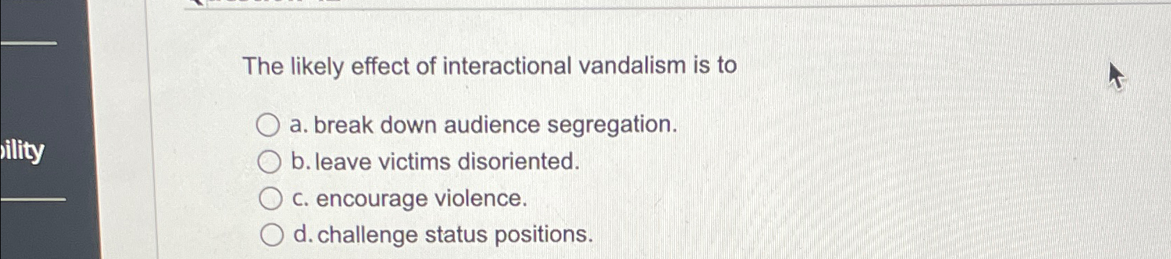 Solved The likely effect of interactional vandalism is toa. | Chegg.com