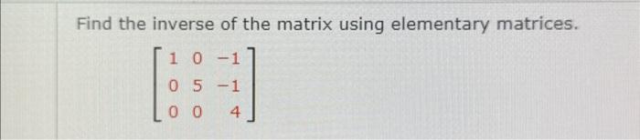 Solved Find the inverse of the matrix using elementary | Chegg.com