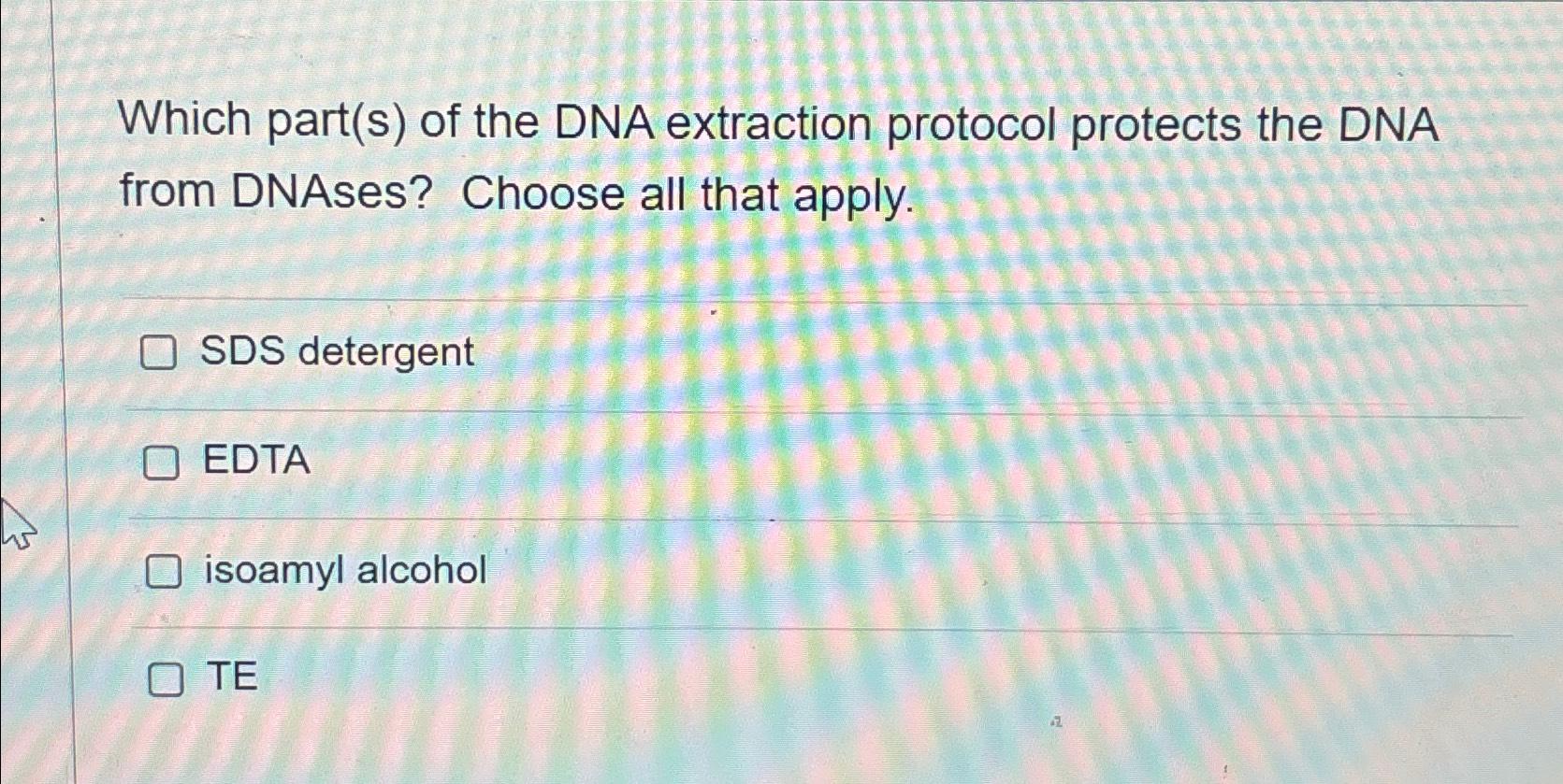 Solved Which part(s) ﻿of the DNA extraction protocol | Chegg.com