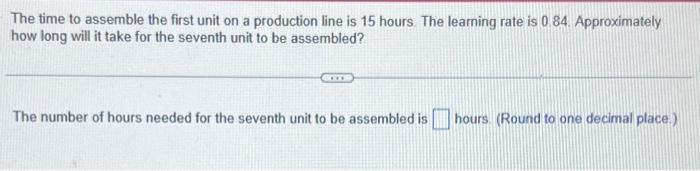 Solved The time to assemble the first unit on a production | Chegg.com