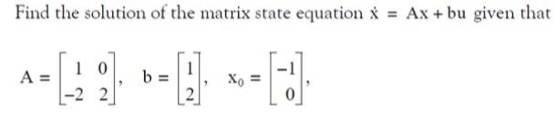 Solved Find the solution of the matrix state equation x˙=Ax+ | Chegg.com