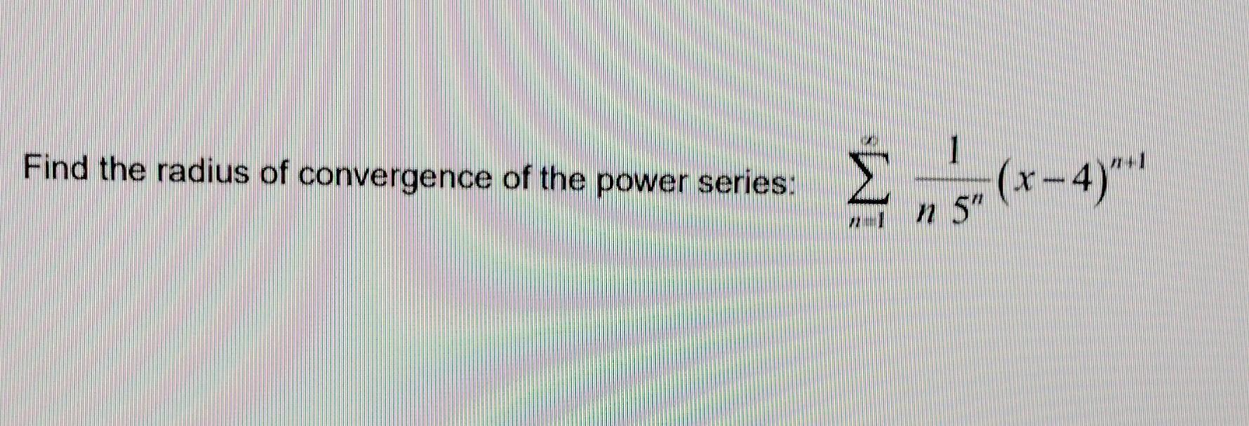 Solved 1 Find the radius of convergence of the power series: | Chegg.com