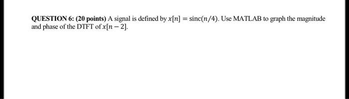 Solved QUESTION 6: (20 points) A signal is defined by | Chegg.com