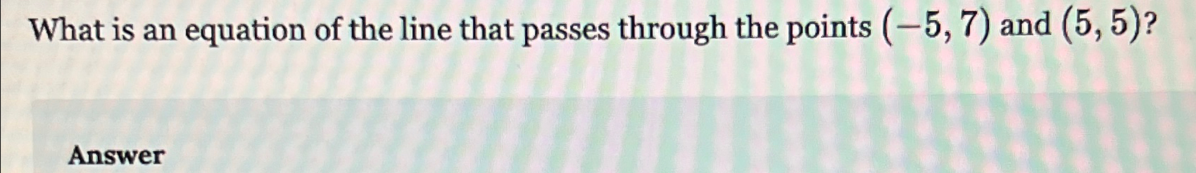 Solved What is an equation of the line that passes through | Chegg.com