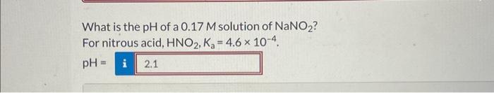 Solved What is the pH of a 0.17M solution of NaNO2 ? For | Chegg.com