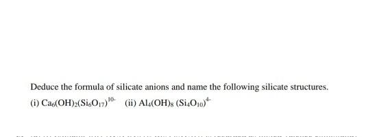 Solved Deduce the formula of silicate anions and name the | Chegg.com