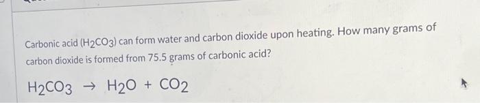 Solved Carbonic acid (H2CO3) can form water and carbon | Chegg.com