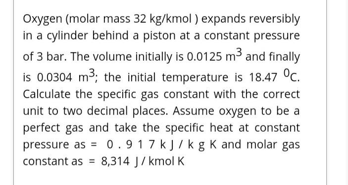 Solved Oxygen (molar mass 32 kg/kmol ) expands reversibly in | Chegg.com