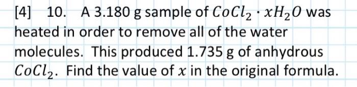 Solved [4] 10. A 3.180 g sample of CoCl2 • xH20 was heated | Chegg.com