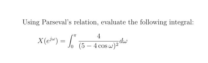 Solved Using Parseval's relation, evaluate the following | Chegg.com