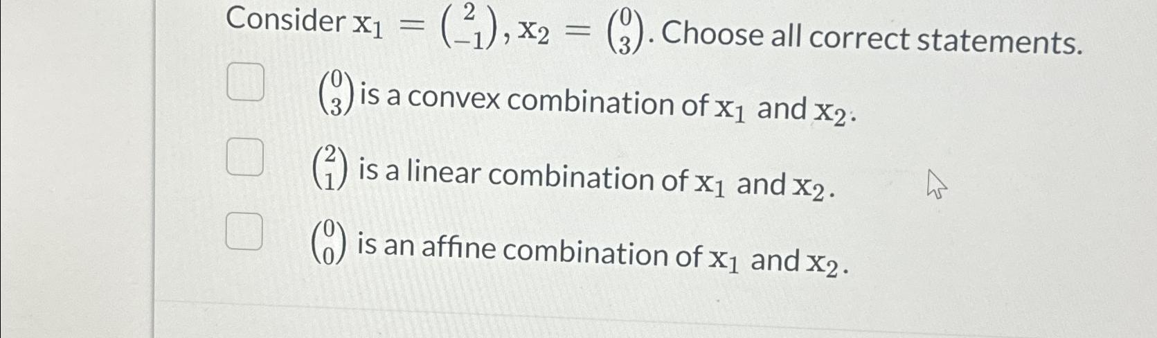 Solved Consider x_(1)=([2],[-1]),x_(2)=([0],[3]). Choose all | Chegg.com