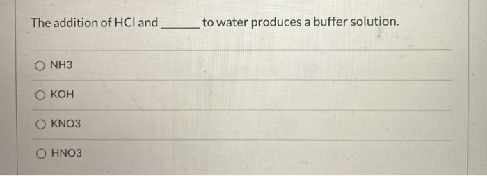 Solved The addition of HCl and to water produces a buffer | Chegg.com