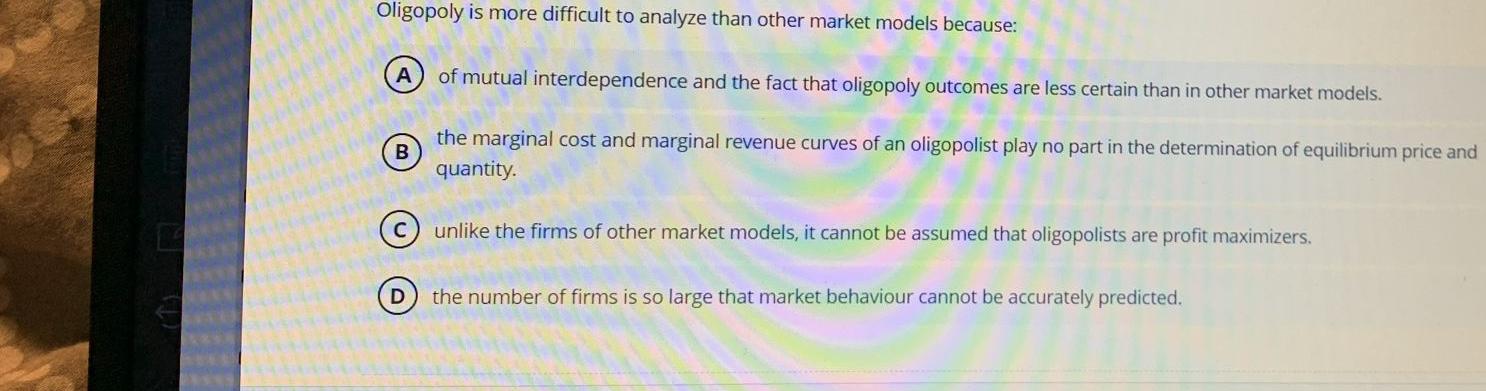 Solved Oligopoly is more difficult to analyze than other | Chegg.com