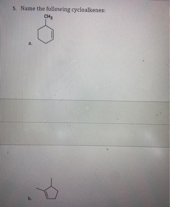 Solved 5. Name the following cycloalkenes: CH3 | Chegg.com