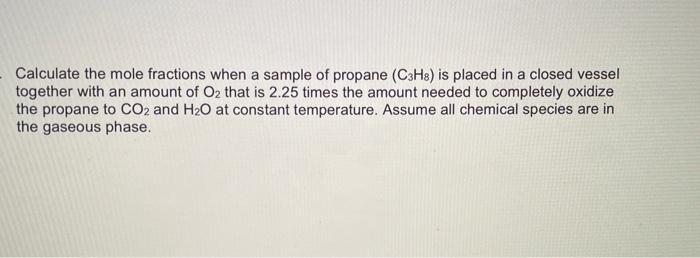 Solved Calculate the mole fractions when a sample of propane | Chegg.com