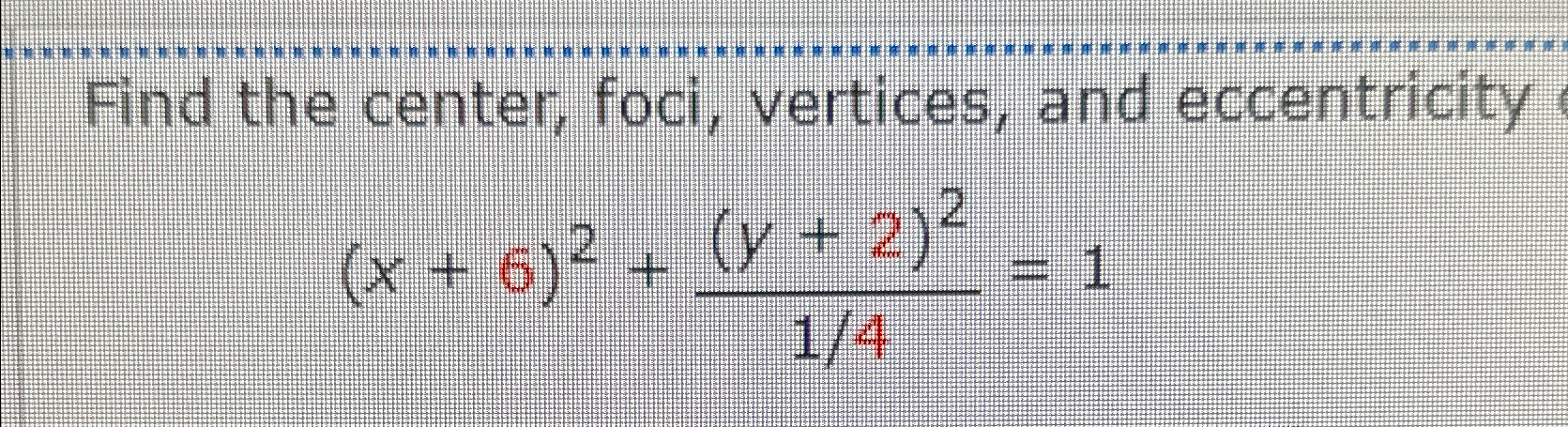 Solved Find the center, foci, vertices, and | Chegg.com