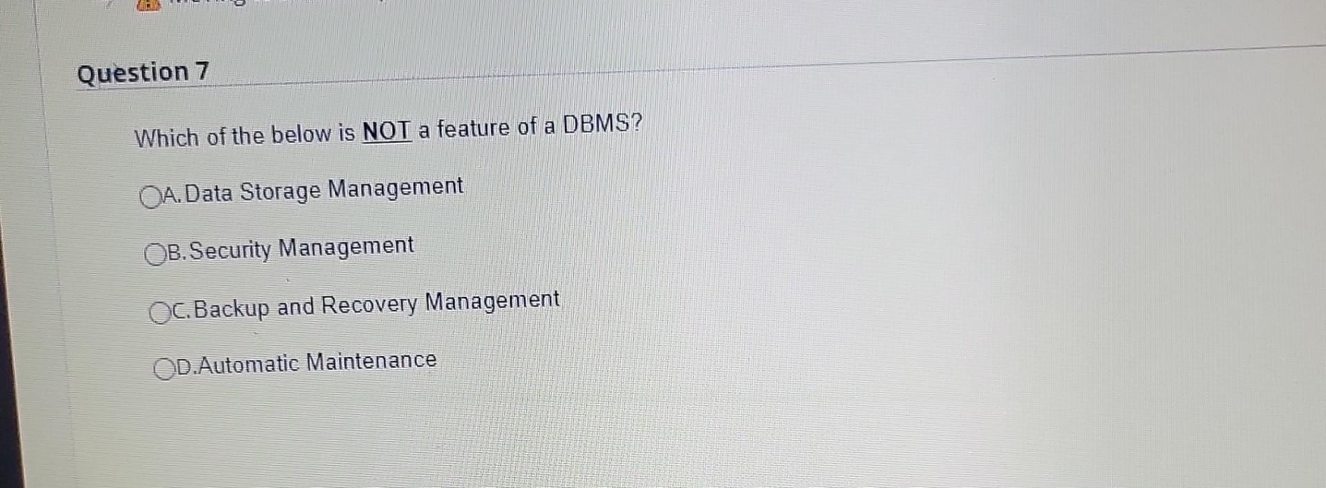 Solved Which of the below is NOT a feature of a DBMS? A. | Chegg.com