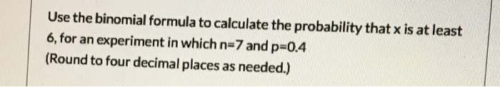 Solved Use the binomial formula to calculate the probability | Chegg.com