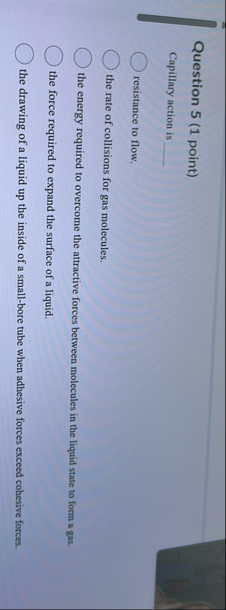 Solved Question 5 (1 ﻿point)Capillary action isresistance to | Chegg.com