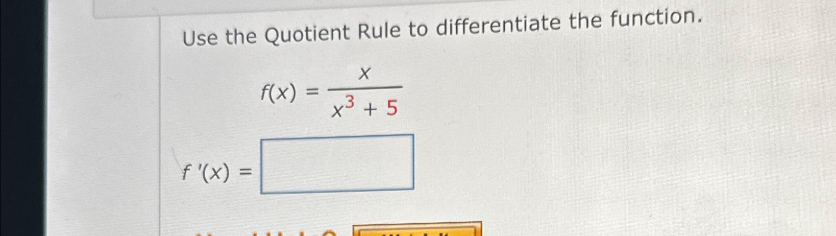 Solved Use the Quotient Rule to differentiate the | Chegg.com