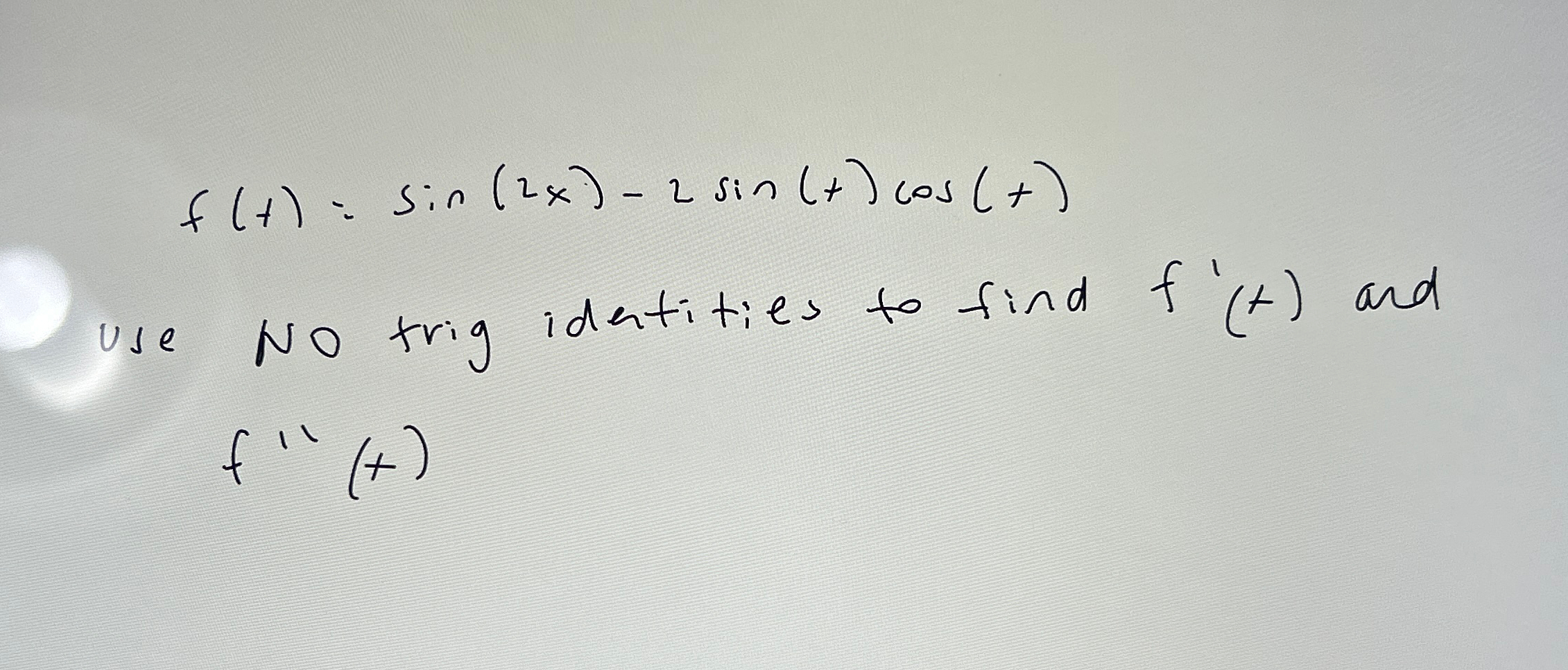 Solved f(t)=sin(2x)-2sin(t)cos(t)use no trig identities, | Chegg.com