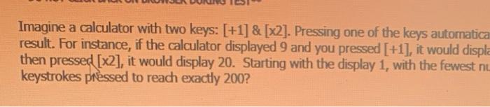 Solved Imagine a calculator with two keys: [+1] & [x2]. | Chegg.com