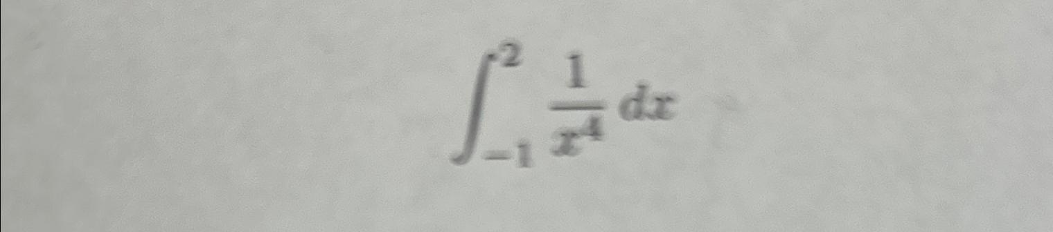 Solved ∫-121x4dxDoes this integral diverge?? Pls help asap | Chegg.com