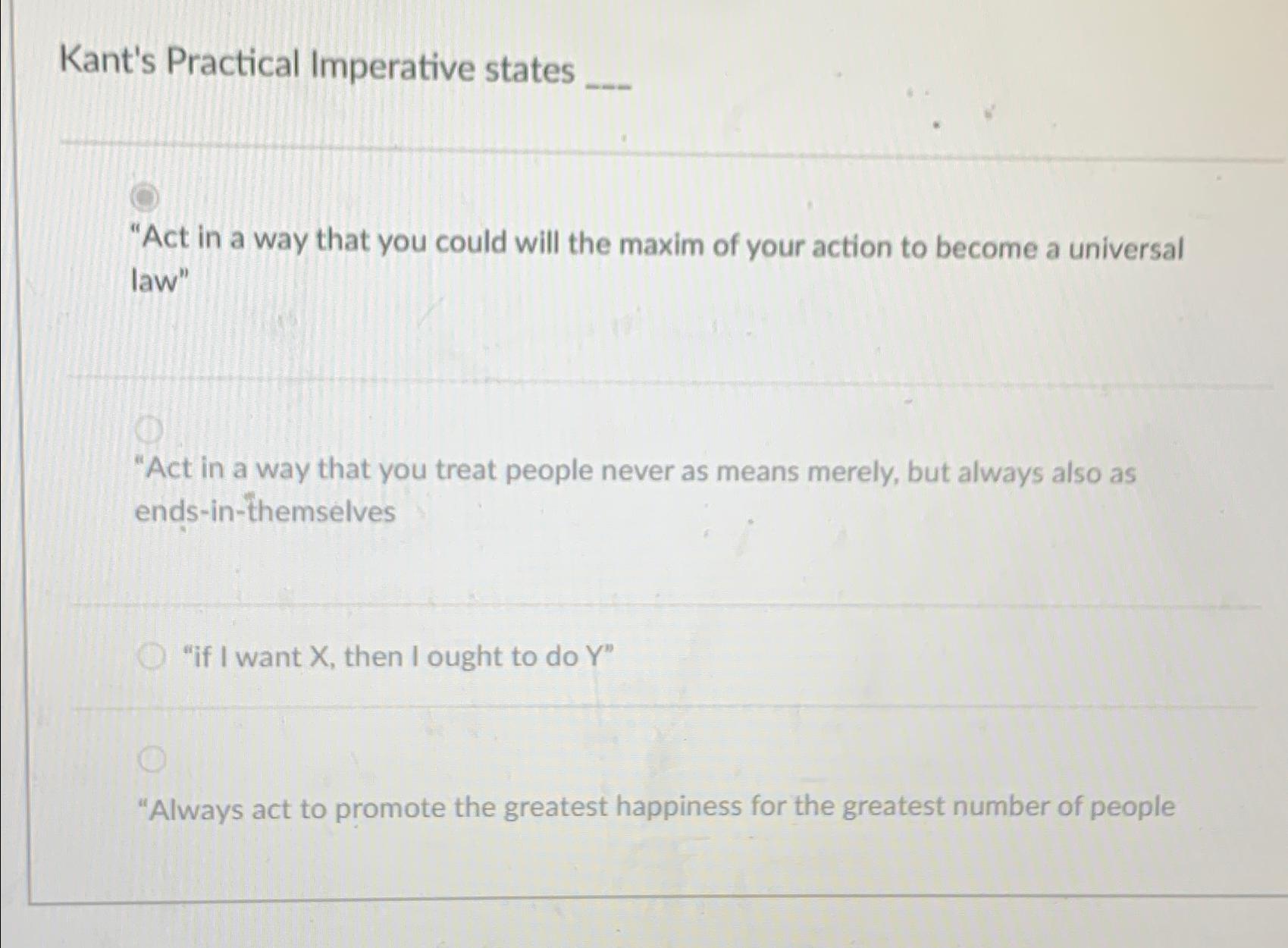 Solved Kant's Practical Imperative states"Act in a way that | Chegg.com