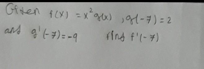 Solved Given f(x)=x2g(x),g(−7)=2 and g′(−7)=−9 fing f′(−7) | Chegg.com